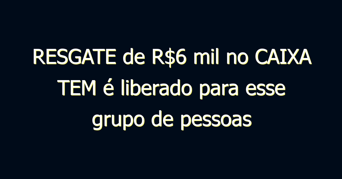 RESGATE de R$6 mil no CAIXA TEM é liberado para quem tem carteira assinada